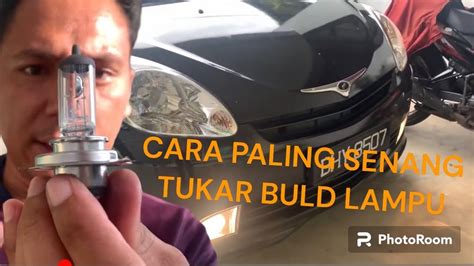 Cara Mudah Tukar Buld Lampu Kereta JANGAN AMBIL MUDAH DENGAN