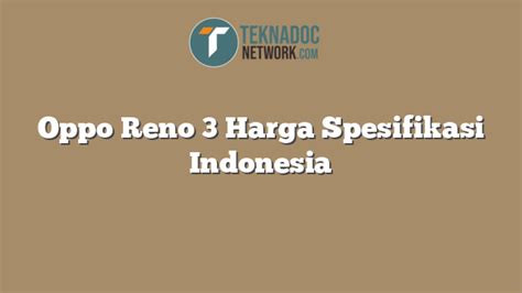 Oppo Reno 3 Harga Spesifikasi Indonesia Teknadocnetwork