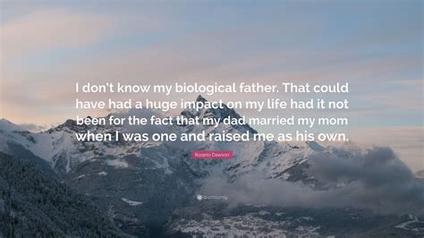 Rosario Dawson Quote I Dont Know My Biological Father That Could Have Had A Huge Impact On