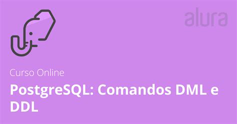 Curso Online Postgresql Comandos Dml E Ddl Alura