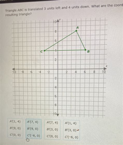 Solved: Triangle ABC is translated 3 units left and 4 units down. What ...