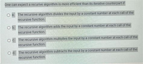 Solved One Can Expect A Recurive Algorithm Is More Efficient