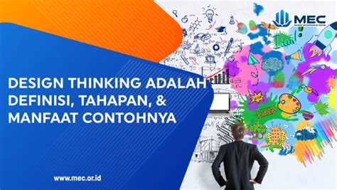 Design Thinking Adalah Definisi Tahapan Manfaat And Contohnya