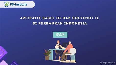Aplikatif Basel Iii Dan Solvency Ii Di Perbankan Indonesia Fs Institute
