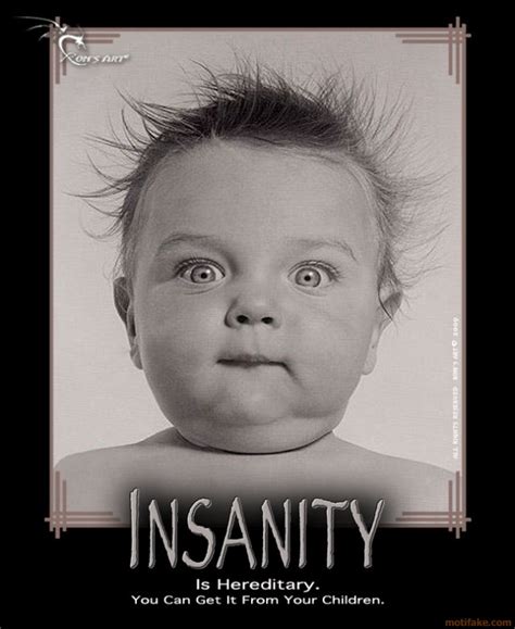 Some Times Insanity Comes In All Shapes And Sizes