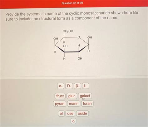 [solved] Provide The Systematic Name Of The Cyclic Monosacc
