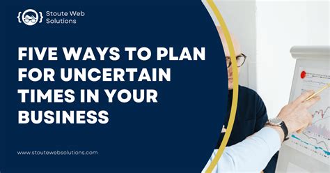 Uncertain Times In Your Business Stoute Web Solutions