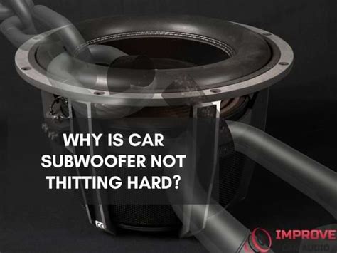 Why Is My Car Subwoofer Not Hitting Hard Improvecaraudio Com