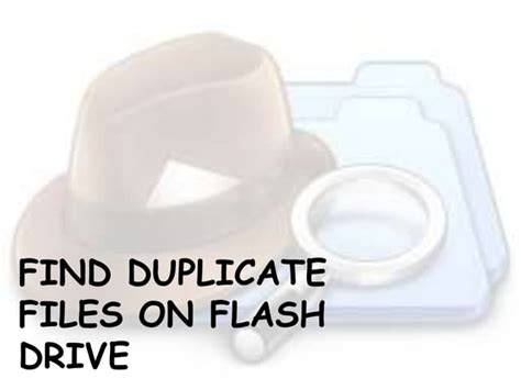 Find Duplicate Files On Flash Drive Pptx