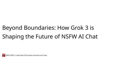 beyond boundaries how grok 3 is shaping the future of nsfw ai chat