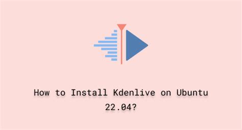 How To Install Kdenlive On Ubuntu 22 04 Linux Genie