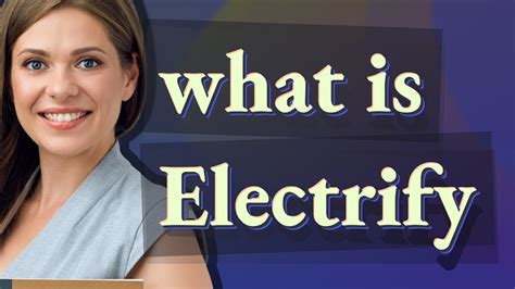 Electrify Meaning Of Electrify Youtube