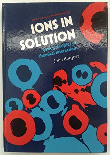 Ions In Solution Basic Principles Of Chemical Interactions By Burgess J Very Good Hardcover