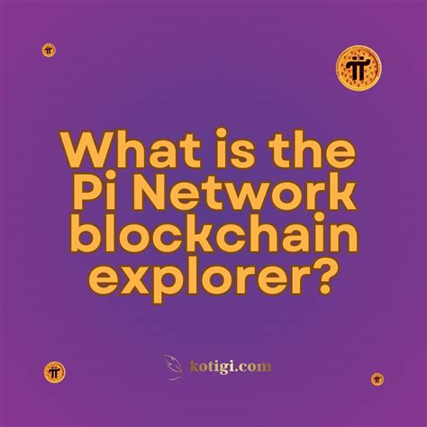 What Is The Pi Network Blockchain Explorer Must Read