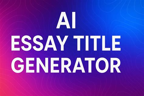 Ai Essay Title Generator