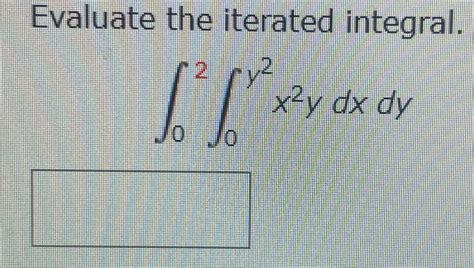 Solved Evaluate The Iterated Integral∫02∫0y2x2ydxdy