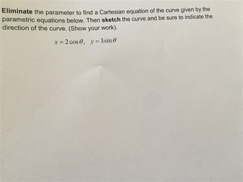 Solved Eliminate The Parameter To Find A Cartesian Equation Chegg
