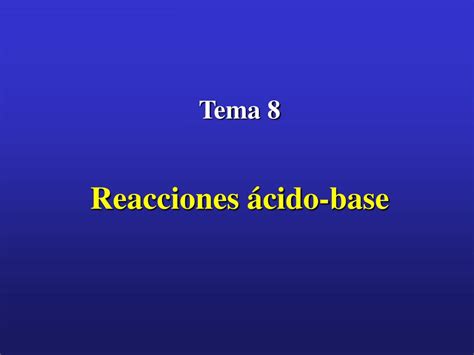 Ppt Tema 8 Reacciones ácido Base Powerpoint Presentation Free