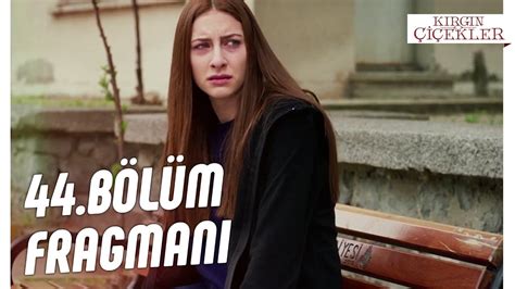 Kırgın Çiçekler 44 Bölüm Fragmanı Youtube