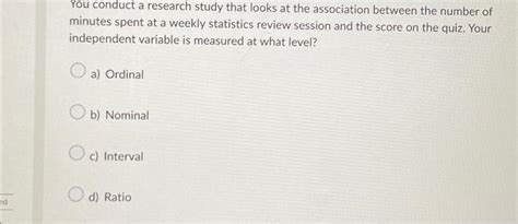 Solved You Conduct A Research Study That Looks At The Chegg