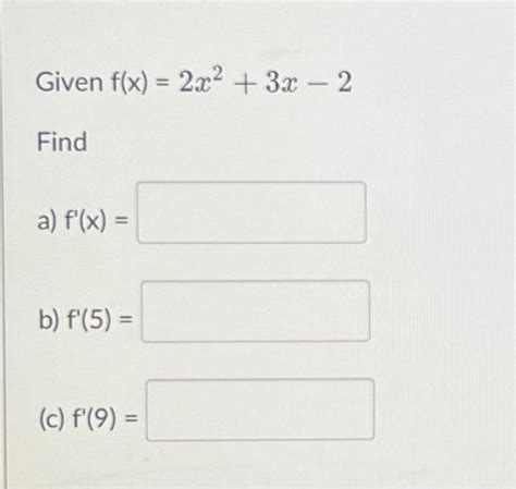 Solved Given F X 2x2 3x−2 Find A F′ X B F′ 5