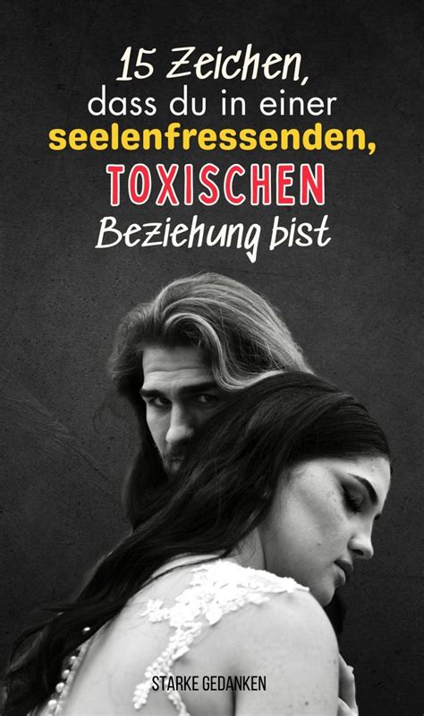 Zeichen Dass Du In Einer Seelenfressenden Toxischen Beziehung Bist