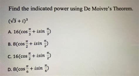 Solved Find The Indicated Power Using De Moivre S Theorem Chegg