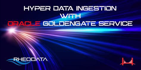 Hyper Data Ingestion With Oracle Goldengate Service Ggs Rheodata