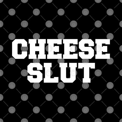 Cheese Slut Shirt
