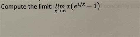 Solved Compute The Limit Limx→∞xe1x 1