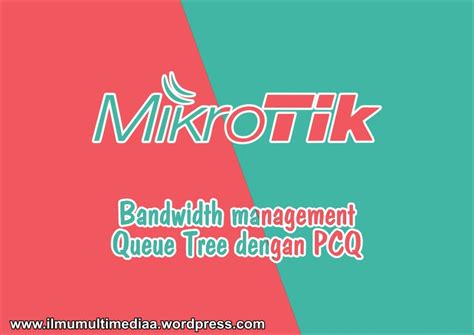 Bandwidth Management Queue Tree Dengan Pcq Per Connection Queue