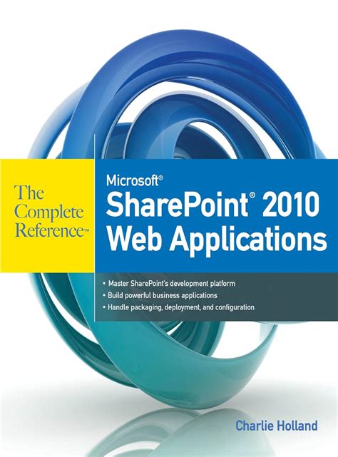 Microsoft Sharepoint 2010 Web Applications The Complete Reference Ebook Holland