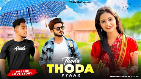 Thoda Thoda Pyaar Cute Village Love Story Ftruhi And Kingshuk Stebin Ben Team Raj Youtube