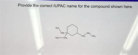 Provide The Correct Iupac Name For The Compound Shown Here H3c Ch2 Ch2 Ch2 Ch3 H3c Ch2
