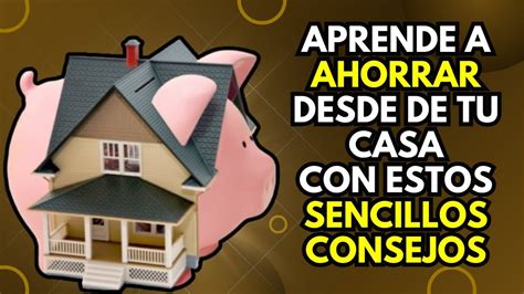 Secretos Para Ahorrar En Casa Consejos Prácticos Para Una Gestión