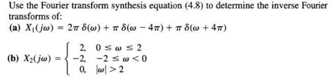 Solved Use The Fourier Transform Synthesis Equation 4 8 To