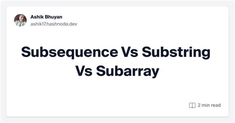 Subsequence Vs Substring Vs Subarray Ashik Bhuyan