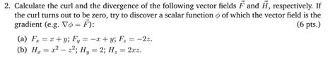 Solved Calculate The Curl And The Divergence Of The Chegg