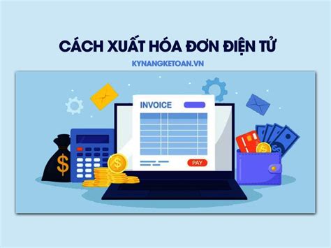 Cách Xuất Hóa Đơn Điện Tử Tất Tần Tật Các Trường Hợp