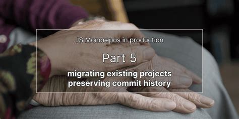 Js Monorepos In Prod 5 Merging Git Repositories And Preserve Commit