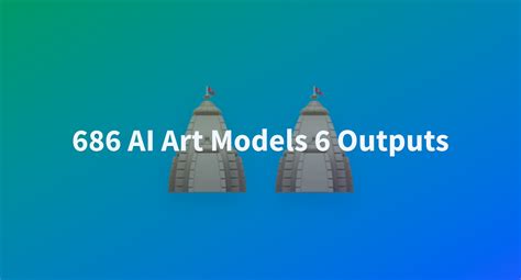 686 AI Art Models 6 Outputs - a Hugging Face Space by devmiles