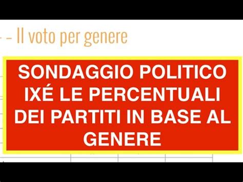 SONDAGGIO POLITICO IXÉ LE PERCENTUALI DEI PARTITI IN BASE AL GENERE