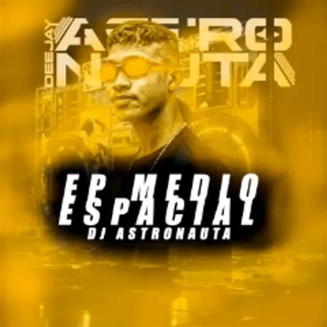 DJ ASTRONAUTA EP MEDIO ESPACIAL OUTUBRO 2023 HULK DA MIDIA LOUD