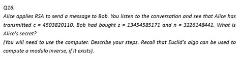 Solved Q16 Alice Applies RSA To Send A Message To Bob You Chegg Com