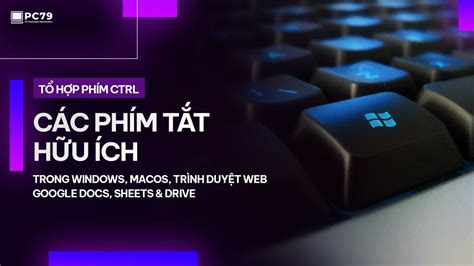 Tổ Hợp Phím Ctrl Các Phím Tắt Hữu Ích Trong Windows Macos Trình
