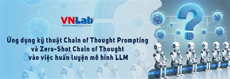 Ứng Dụng Kỹ Thuật Chain Of Thought Prompting Và Zero Shot Chain Of
