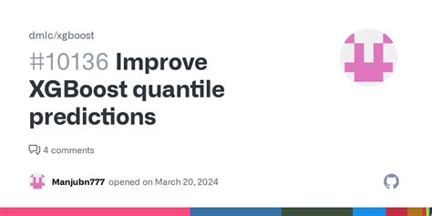 Improve Xgboost Quantile Predictions · Issue 10136 · Dmlcxgboost · Github