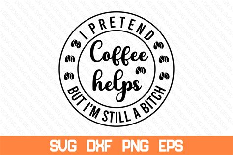 I Pretend Coffee Helps But Im Still A B Graphic By Nazrulislam405510