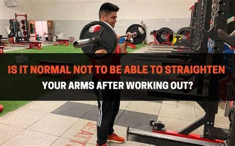 Can T Straighten Your Arms After A Workout