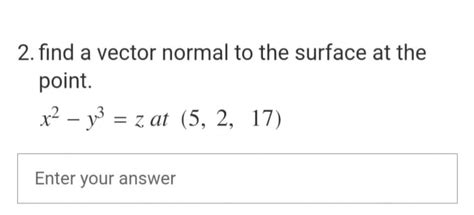 Solved Find A Vector Normal To The Surface At The Point Chegg